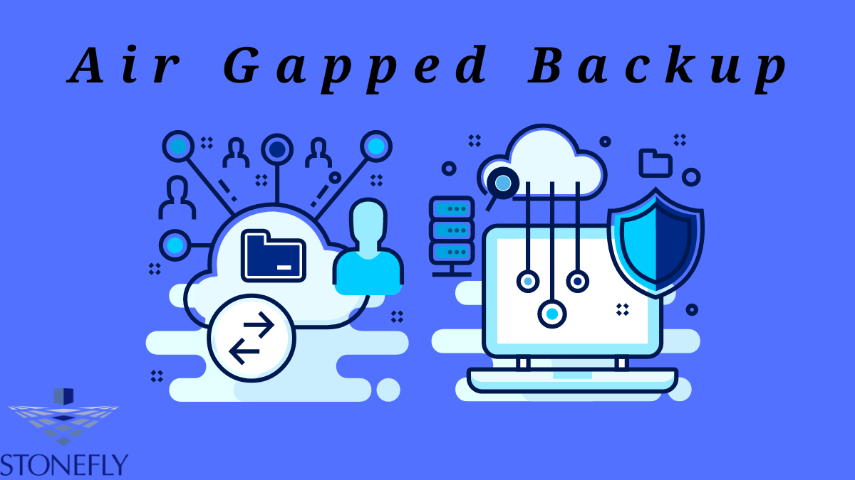 Understanding Air Gapped Backup - StoneFly Blog