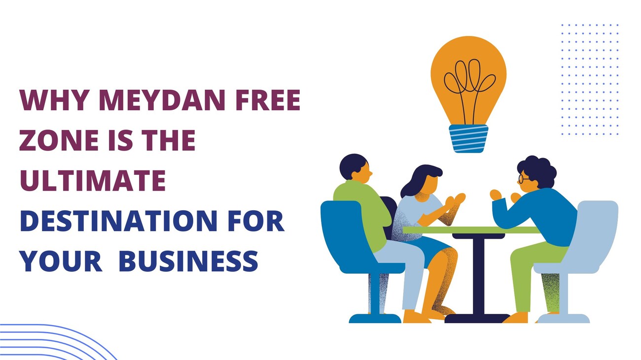Why Meydan Free Zone Is the Ultimate Destination for Your Business